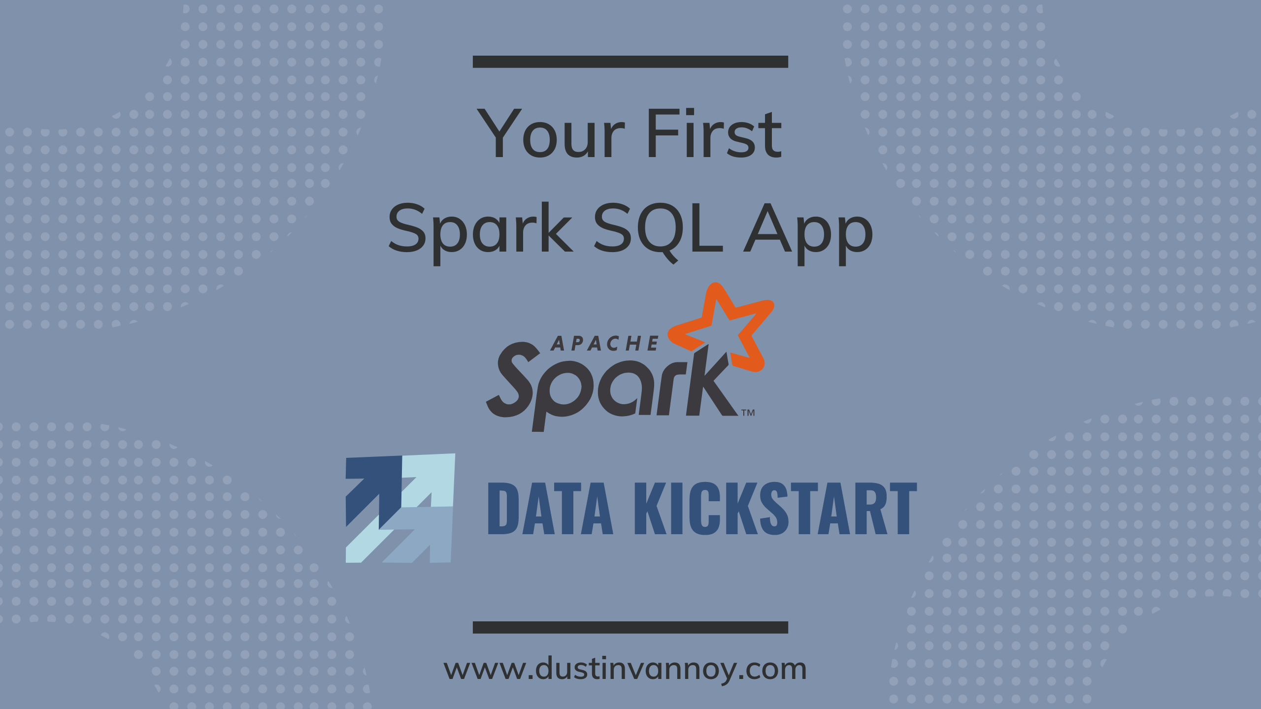 Apache Spark Datakickstart First Spark Sql Application Dustin Vannoy